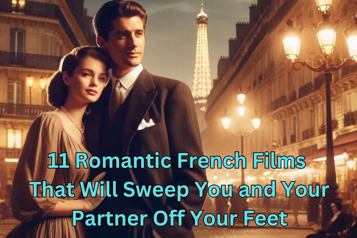 11 Must-Watch Romantic French Films That Will Sweep You and Your ...